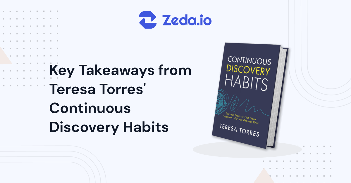 Key Takeaways from Continuous Discovery Habits | Zeda.io